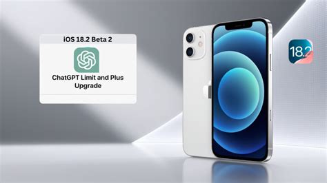 Ios 182 Beta 2 Introduces Chatgpt Limit And Plus Upgrade Option