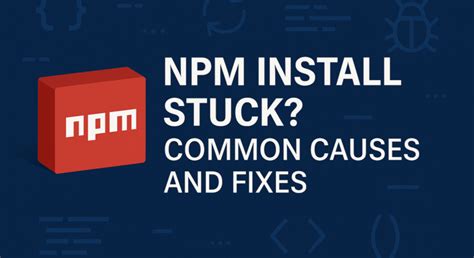 Npm Install Stuck Common Causes And Fixes Csnainc
