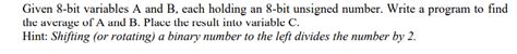 solved given 8 bit variables a and b each holding an 8 bit