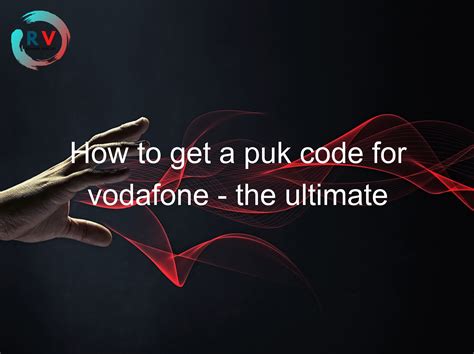 How To Get A Puk Code For Vodafone The Ultimate Guide Updated Rechargue Your Life