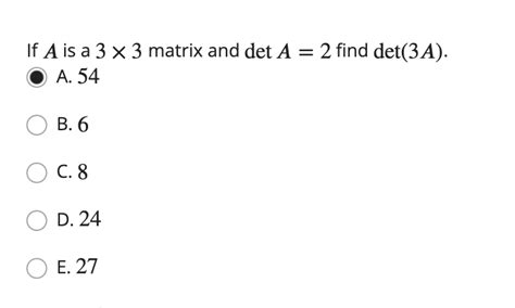 Solved If A Is A 3×3 Matrix And Deta 2 Find Det 3a A 54