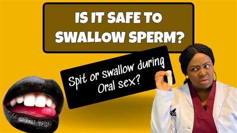 Is It Safe To Swallow Sprm Sem Nshould You Spit Or Swallow During Oral