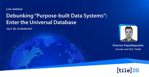 Debunking Purpose Built Data Systems Enter The Universal Database TileDB Webinars