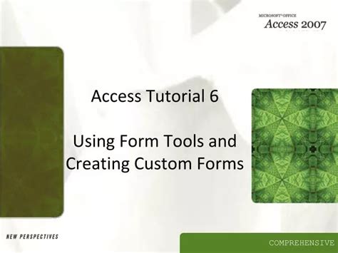 Ppt Access Tutorial 6 Using Form Tools And Creating Custom Forms Powerpoint Presentation Id