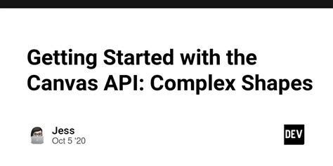 Getting Started With The Canvas Api Complex Shapes Dev Community