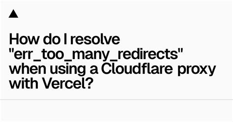 How Do I Resolve Errtoomanyredirects When Using A Cloudflare Proxy