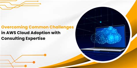 Overcoming Common Challenges In AWS Cloud Adoption With Consulting Expertise