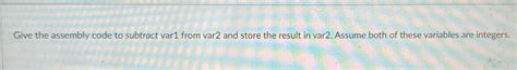 Solved Give The Assembly Code To Subtract Var 1 ﻿from Var2