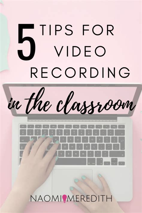5 Tips For Video Recording In The Classroom Naomi Meredith