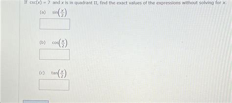 solved if csc x 7 ﻿and x ﻿is in quadrant ii ﻿find the