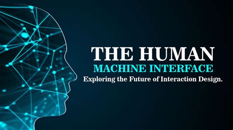 the human machine interface exploring the future of interaction design