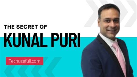 Kunal Puri Explore The Story Of Ambition And Success