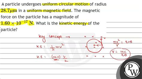 A Particle Undergoes Uniform Circular Motion Of Radius 287 Mu Mathrm M In A Uniform Ma