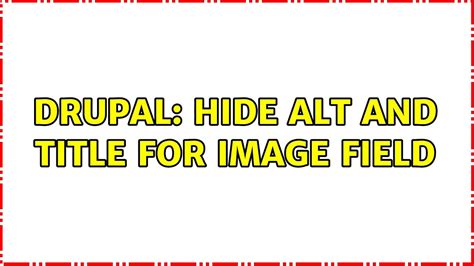 Drupal Hide Alt And Title For Image Field Youtube
