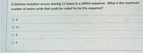 A Deletion Mutation Occurs Leaving 11 Bases In A Mrna Sequence What