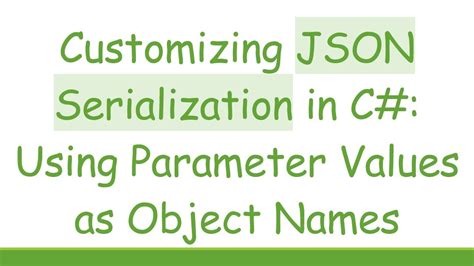 Customizing Json Serialization In C Using Parameter Values As Object Names Youtube