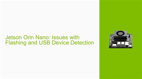 Jetson Orin Nano Issues With Flashing And Usb Device Detection Help