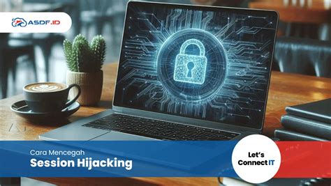 Session Hijacking Arti Cara Kerja Pencegahannya Asdfid