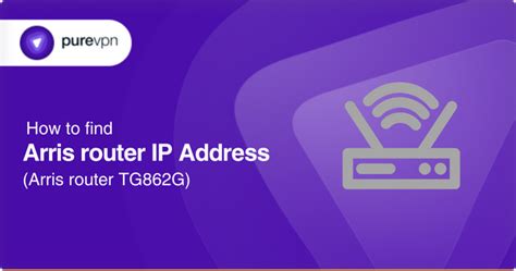 How To Find Arris Router Ip Address Arris Router Tg862g Purevpn Blog