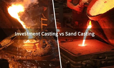 Investment Casting Vs Sand Casting How To Choose？ Langhe Industry Co Ltd