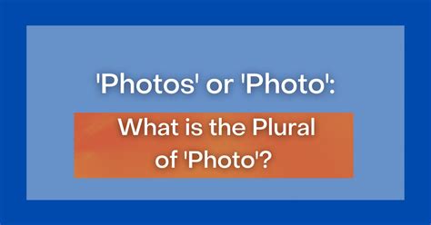 Photos Or Photo What Is The Plural Of Photo