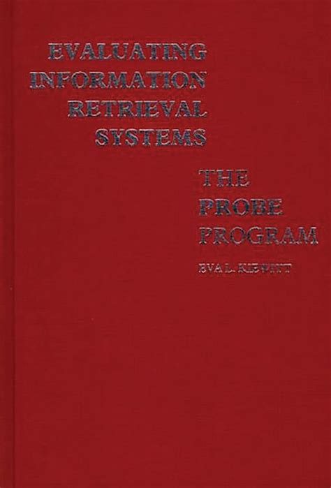 Evaluating Information Retrieval Systems The Probe Program Charles H Davis Praeger