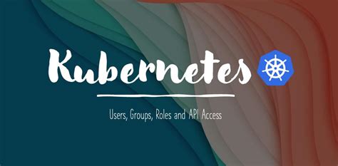 Donald Lutz On Linkedin Users Groups Roles And Api Access In Kubernetes
