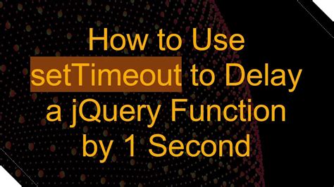 How To Use Settimeout To Delay A Jquery Function By 1 Second Youtube