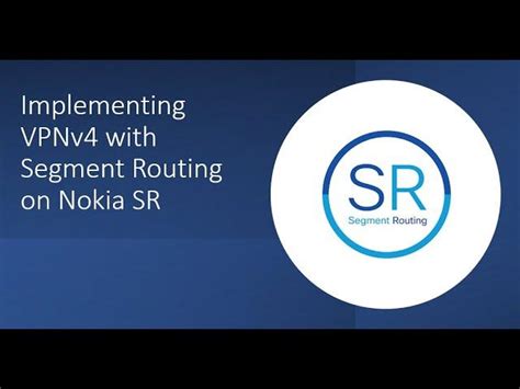 Implementing Vpnv4 With Segment Routing On Nokia Sr Pavan Chaudhari