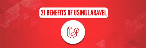 21 Benefits Of Using Laravel Every Dev And Cto Should Know