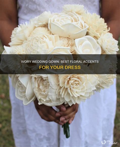 Ivory Wedding Gown Best Floral Accents For Your Dress Shunbridal