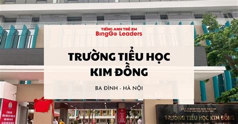 TRƯỜNG TIỂU HỌC KIM ĐỒNG HÀ NỘI ĐÁNH GIÁ CHI TIẾT