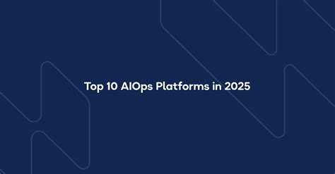 Top 10 AIOps Platforms In 2025