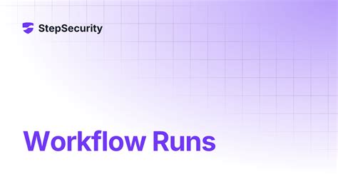 Workflow Runs Stepsecurity
