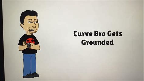 Curve Bro Gets Grounded Rant Youtube