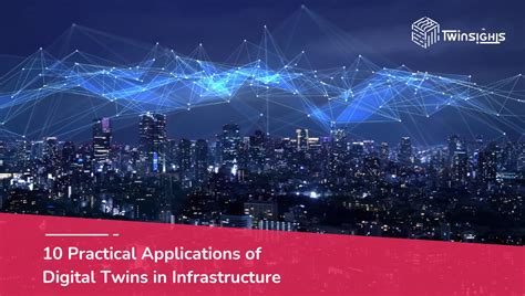 10 Practical Applications Of Digital Twins In Infrastructure
