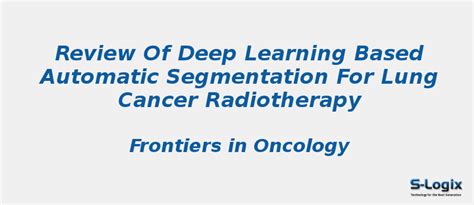 Deep Learning Based Automatic Segmentation For Lung Cancer S Logix