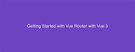 Getting Started With Vue Router With Vue 3