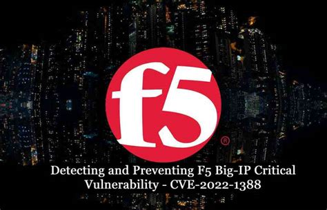 Detecting And Preventing F5 Big Ip Critical Vulnerability Cve 2022