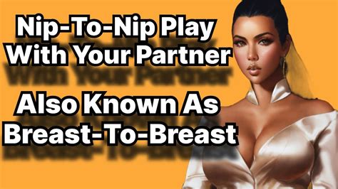 Unleashing Intimacy The Thrill Of Nip To Nip Play With Your Partner YouTube