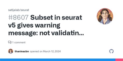 Subset In Seurat V5 Gives Warning Message Not Validating Seurat Objects Issue 8607