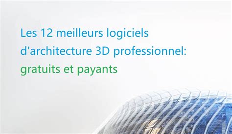 Les 12 Meilleurs Logiciels Darchitecture 3d Professionnel Gratuits Et