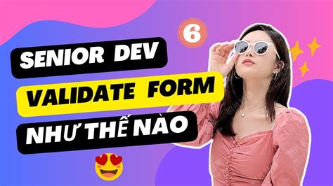 57 Senior Validate Form Như Thế Nào Phần 6 Javascript Project Ecommerce Js Project