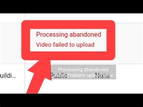Processing Abandoned Video Failed To Upload Problem Fix Error In