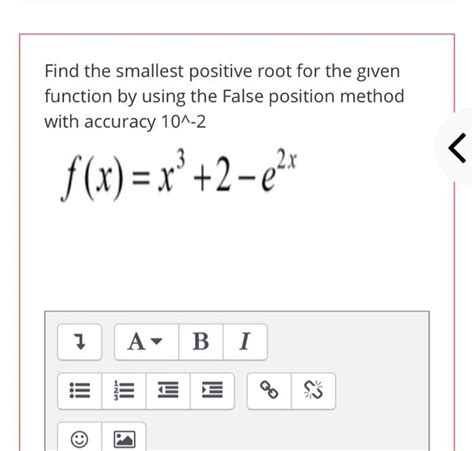 Solved Find The Smallest Positive Root For The Given