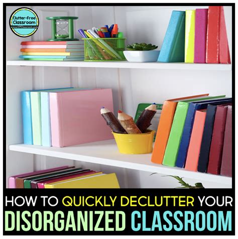 How To Declutter A Classroom Clutter Free Classroom