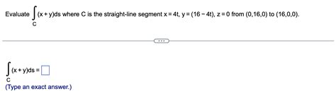 Solved Evaluate C X Y Ds Where C Is The Straight Line Chegg Com