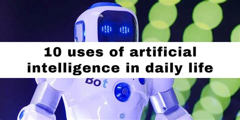 10 uses of artificial intelligence in daily life enhancing our everyday experiences by haider