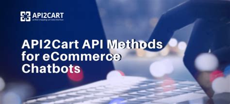 Api2cart Api Methods For Ecommerce Chatbots Api2cart