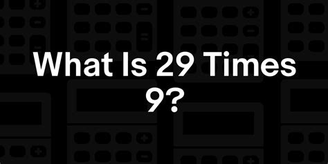29 X 9 What Is 29 Times 9